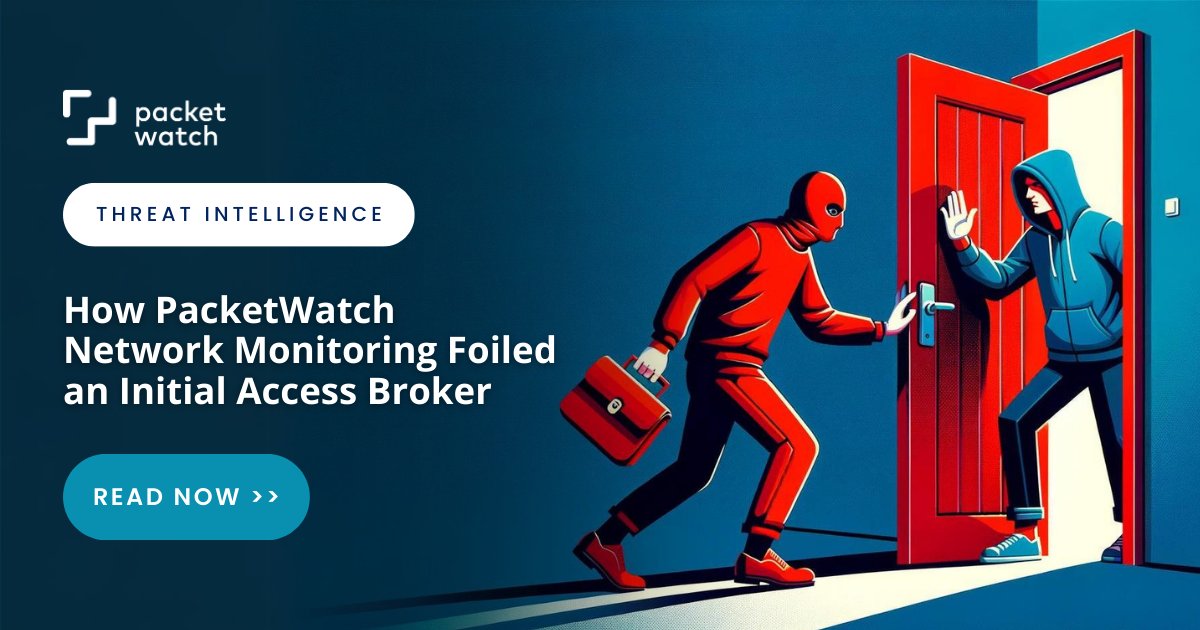 How PacketWatch Network Monitoring Foiled an Initial Access Broker | Technical Breakdown ...